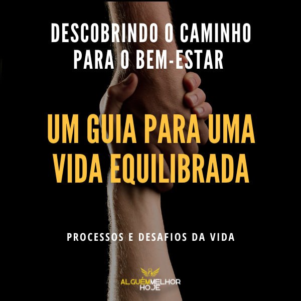 Descobrindo o Caminho para o Bem-Estar: Um Guia para uma Vida Equil...