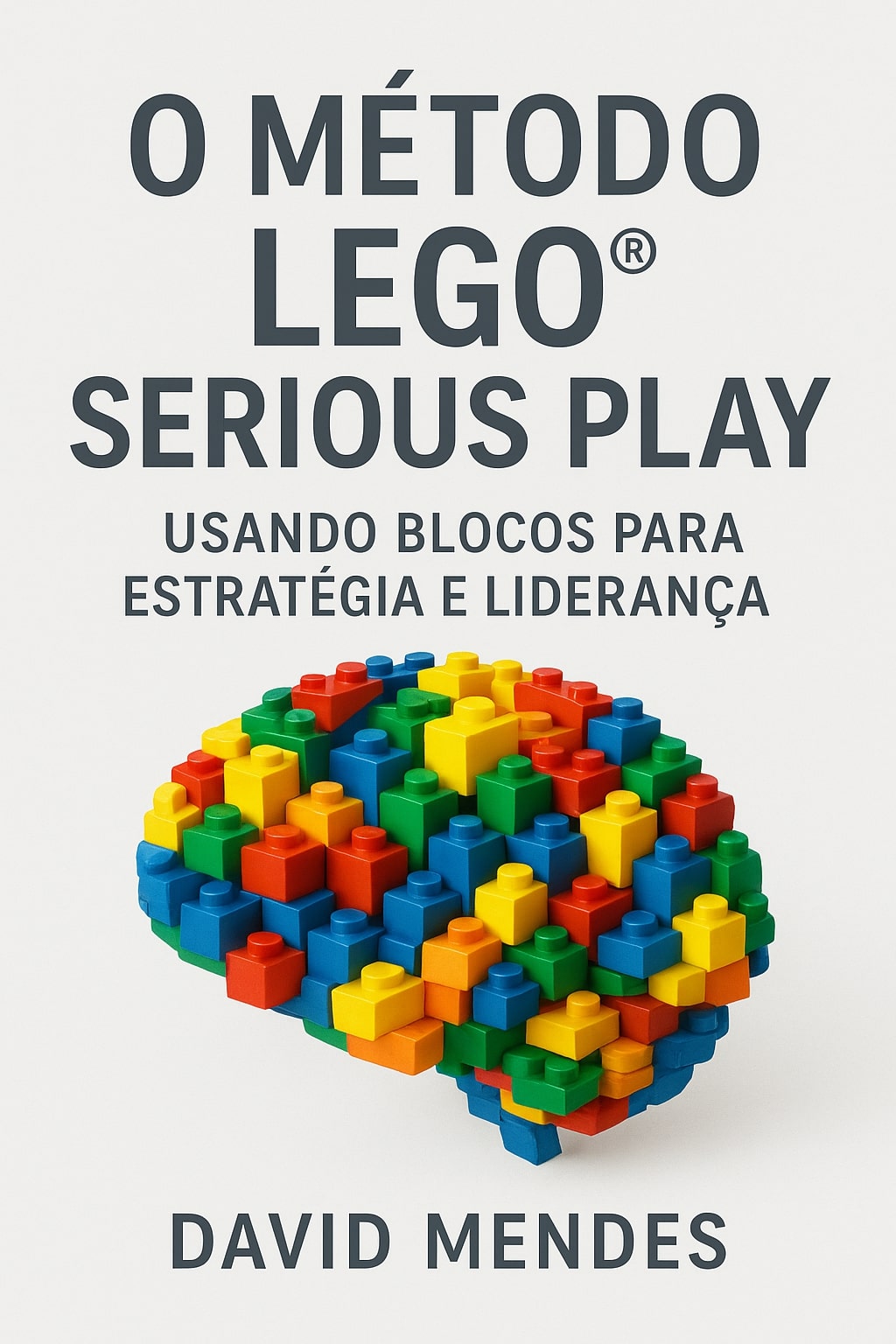 O Método LEGO® Serious Play: Usando Blocos para Estratégia e Lidera...