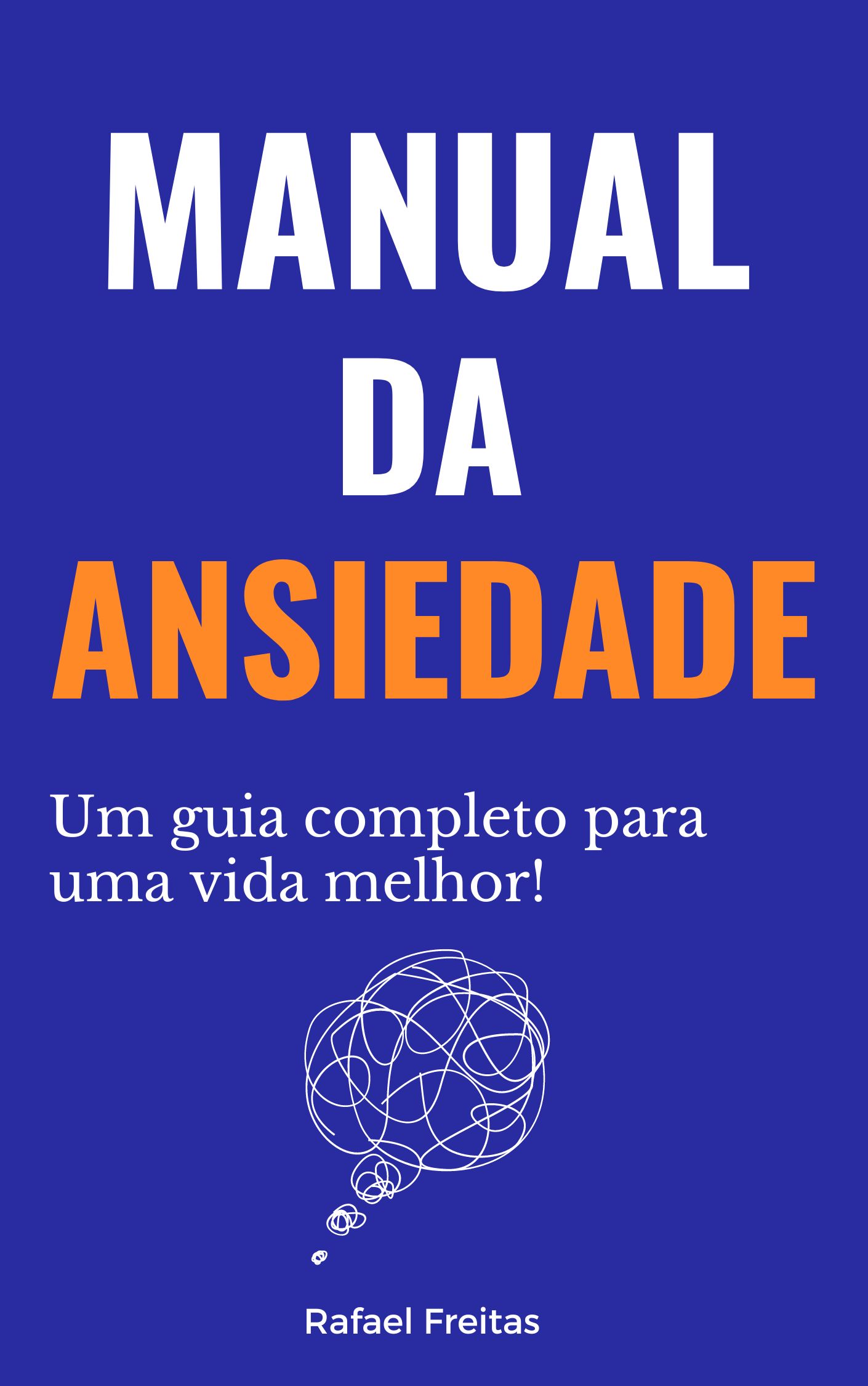 Manual da Ansiedade: Um Guia Completo Para Uma Vida Melhor - Rafael...
