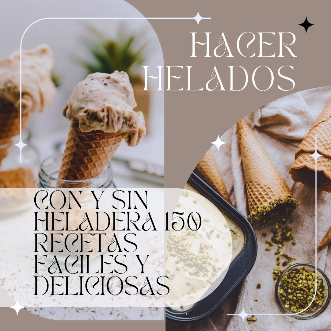 Hacer helados con y sin heladera 150 recetas fáciles y deliciosas ...