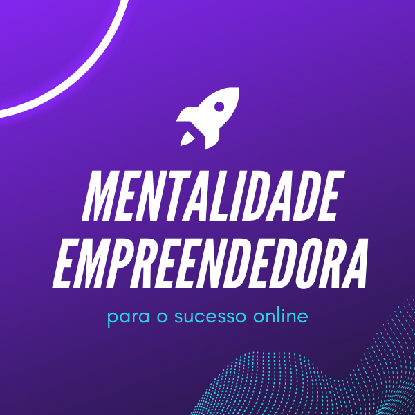 Mentalidade empreendedora para o sucesso digital