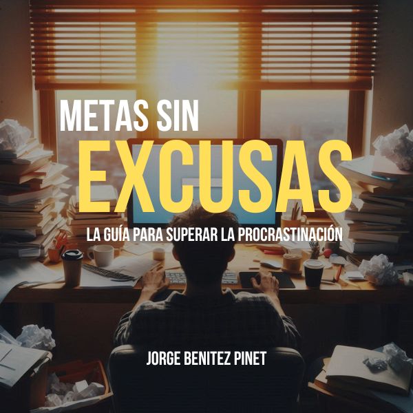 Metas sin Excusas: La Guía para Superar la Procrastinación - Jorge ...