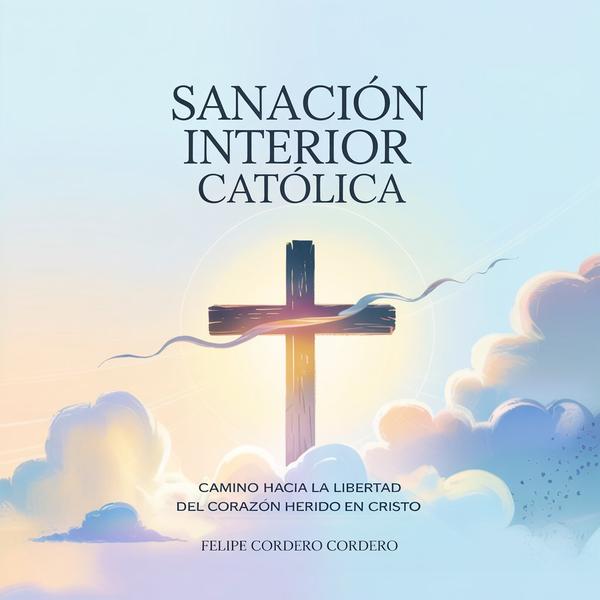 Sanación interior católica - Felipe Cordero C | Hotmart