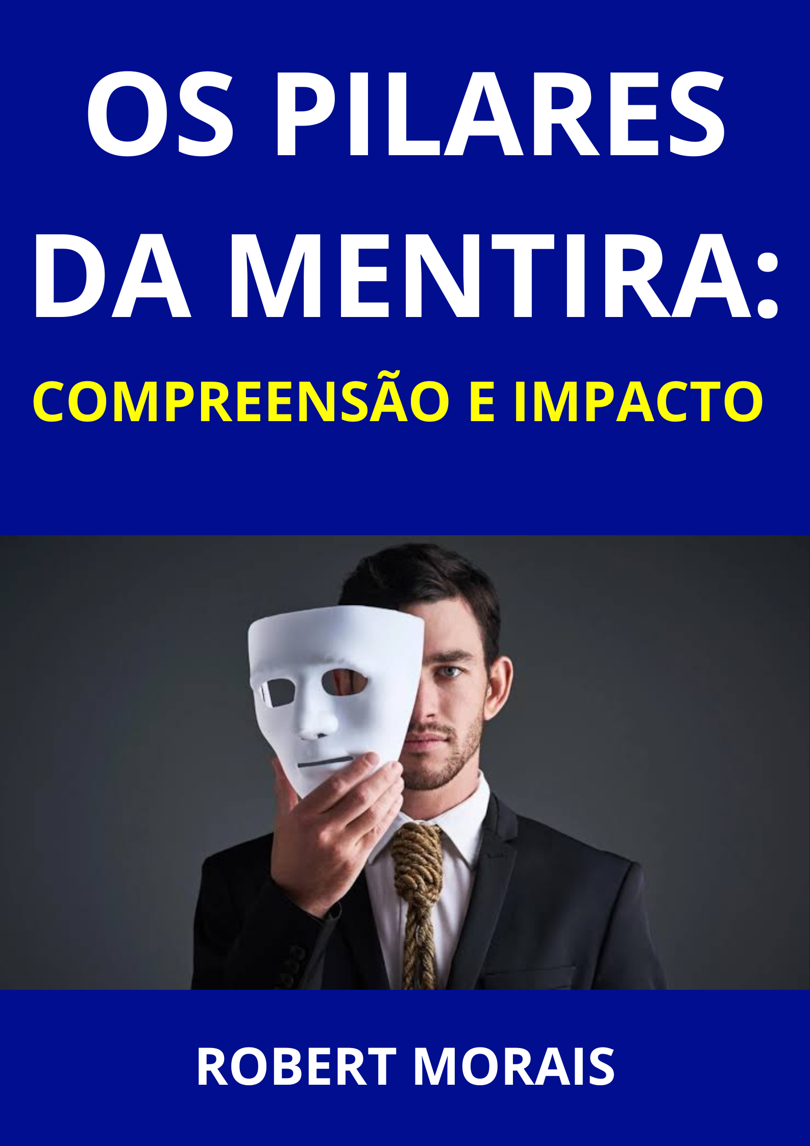 Os Pilares da Mentira: Compreensão e Impacto - Robert Morais Costa...