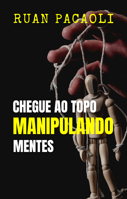 Chegue ao Topo Manipulando Mentes! - Ruan Pablo Cardoso de Oliveira... Chegue ao Topo Manipulando Mentes! - Ruan Pablo Cardoso de Oliveira...