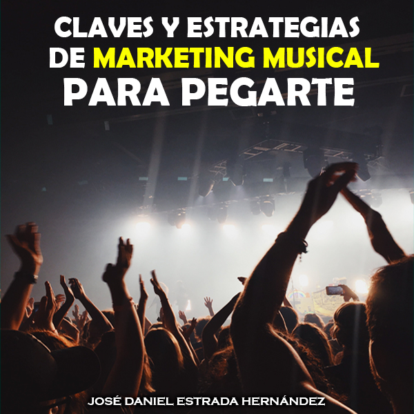 10 Claves Y Estrategias de Marketing Musical Para Pegarte - José Da...