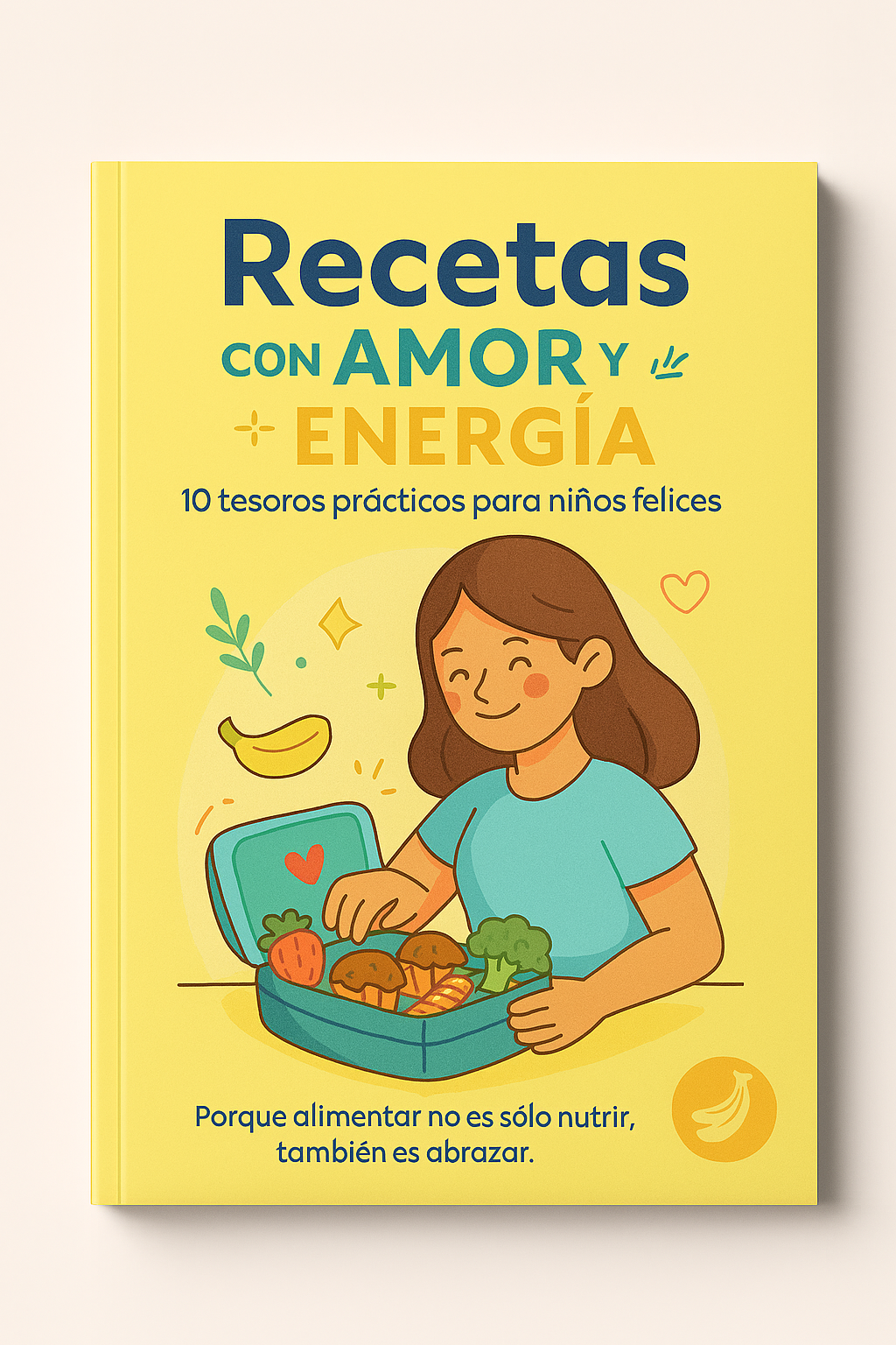 Recetas con amor y energía: 10 tesoros prácticos para niños felices