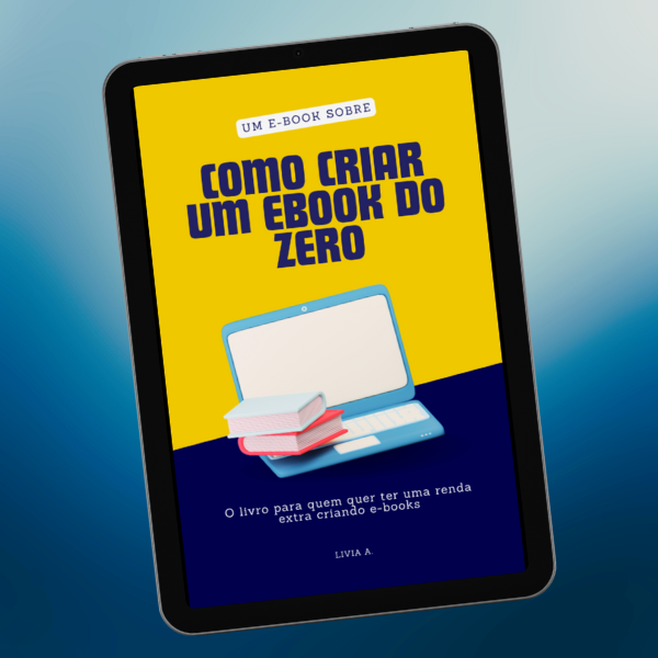 Como Criar um Ebook do Zero - Um livro para quem quer ter uma renda extra com e-books!