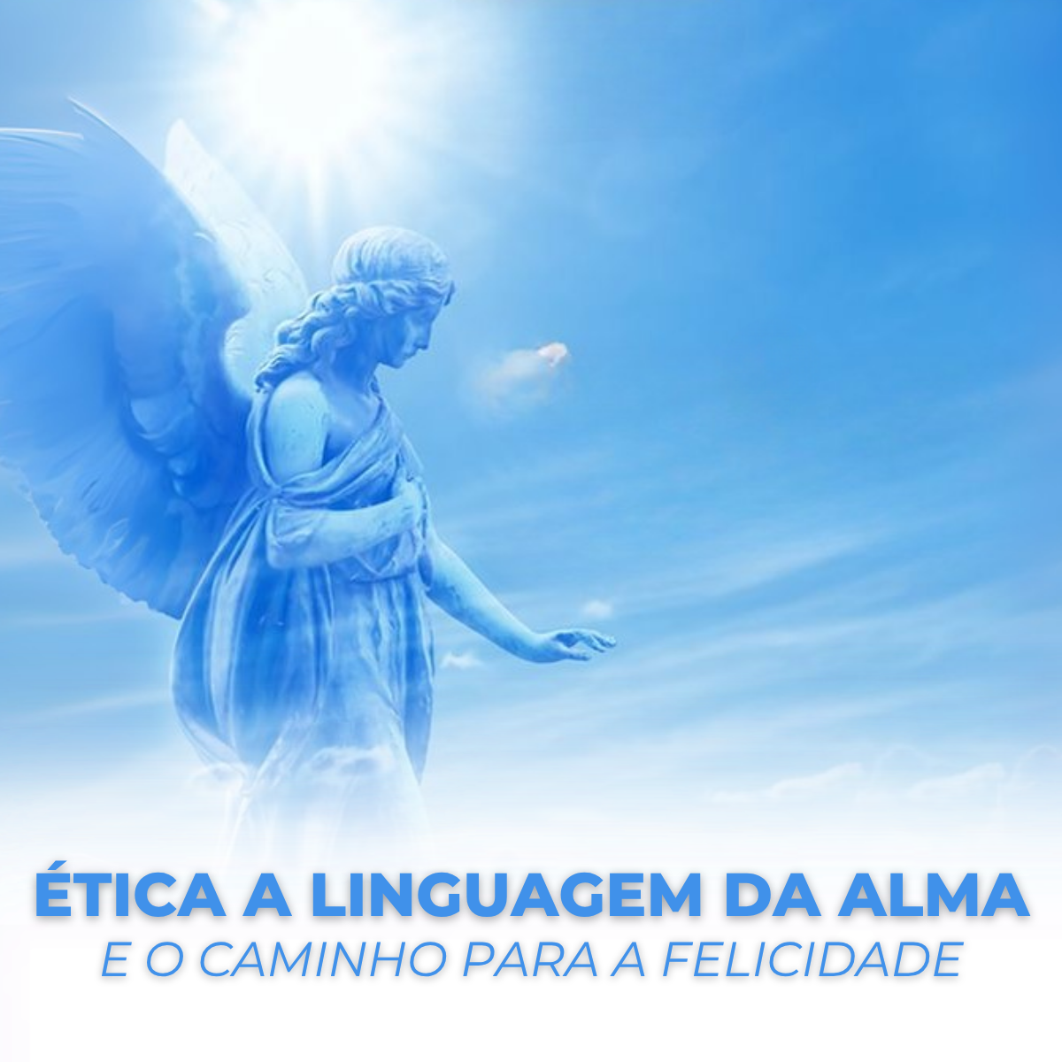 Ética - A Linguagem da Alma e o Caminho para a Felicidade