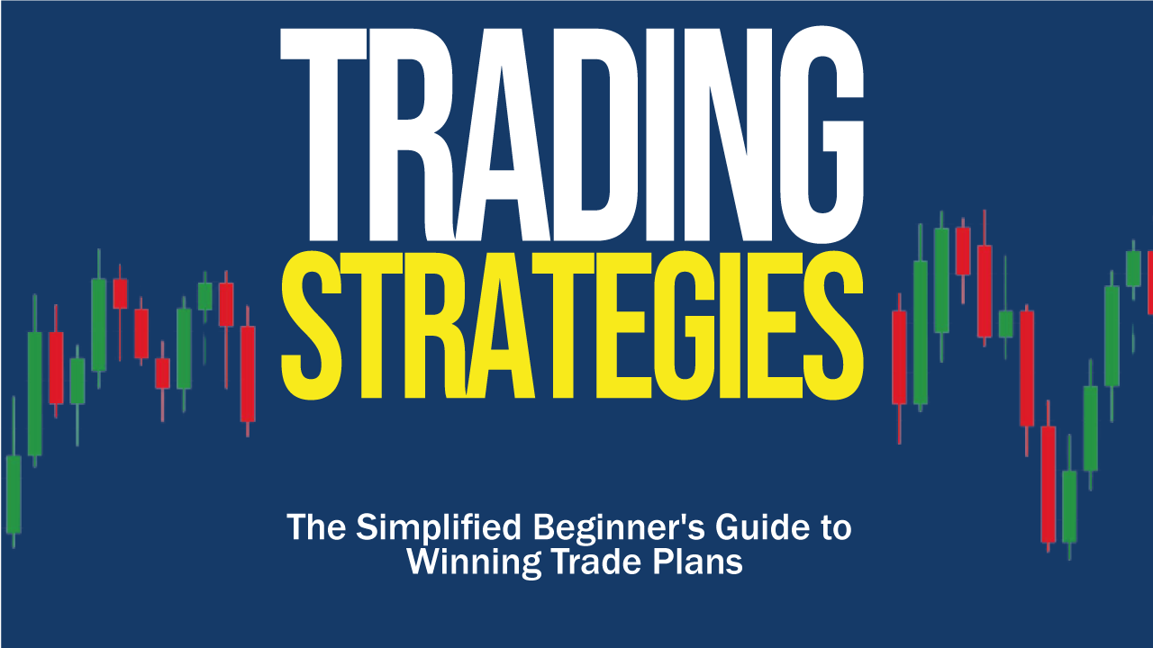 TRADING STRATEGIES , The Simplified Beginner's Guide to Winning Trade Plans