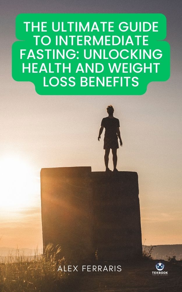 The ultimate guide to intermediate fasting; Unlocking health and weight ...