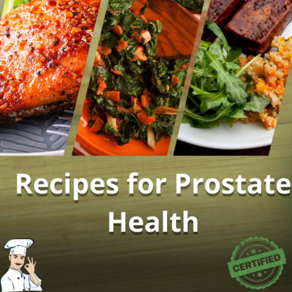 Recipes for Prostate Health-Nourish Your Body, Protect Your Prostate