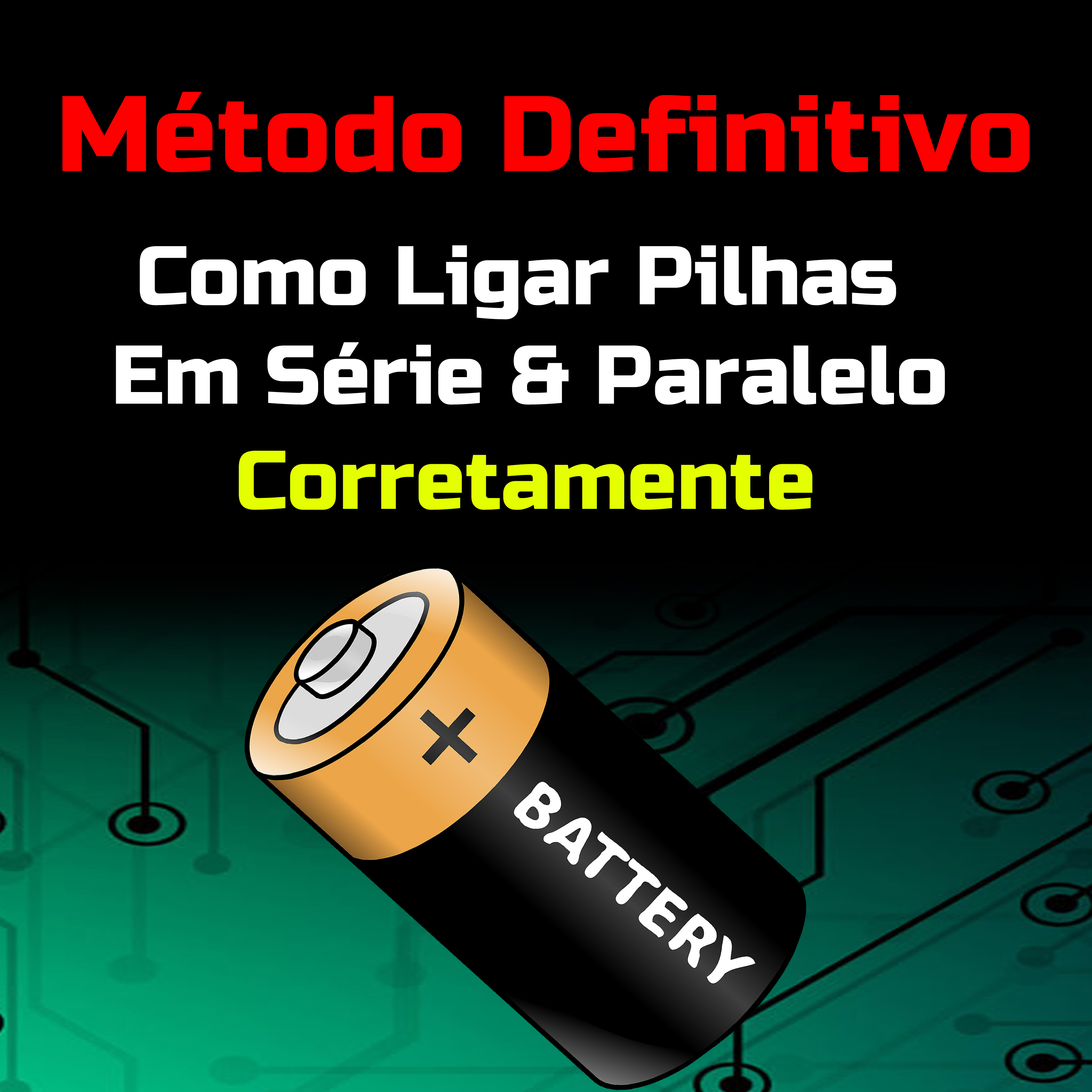 Método Definitivo: Como Ligar Pilhas ou Baterias Em Série e Paralelo Corretamente