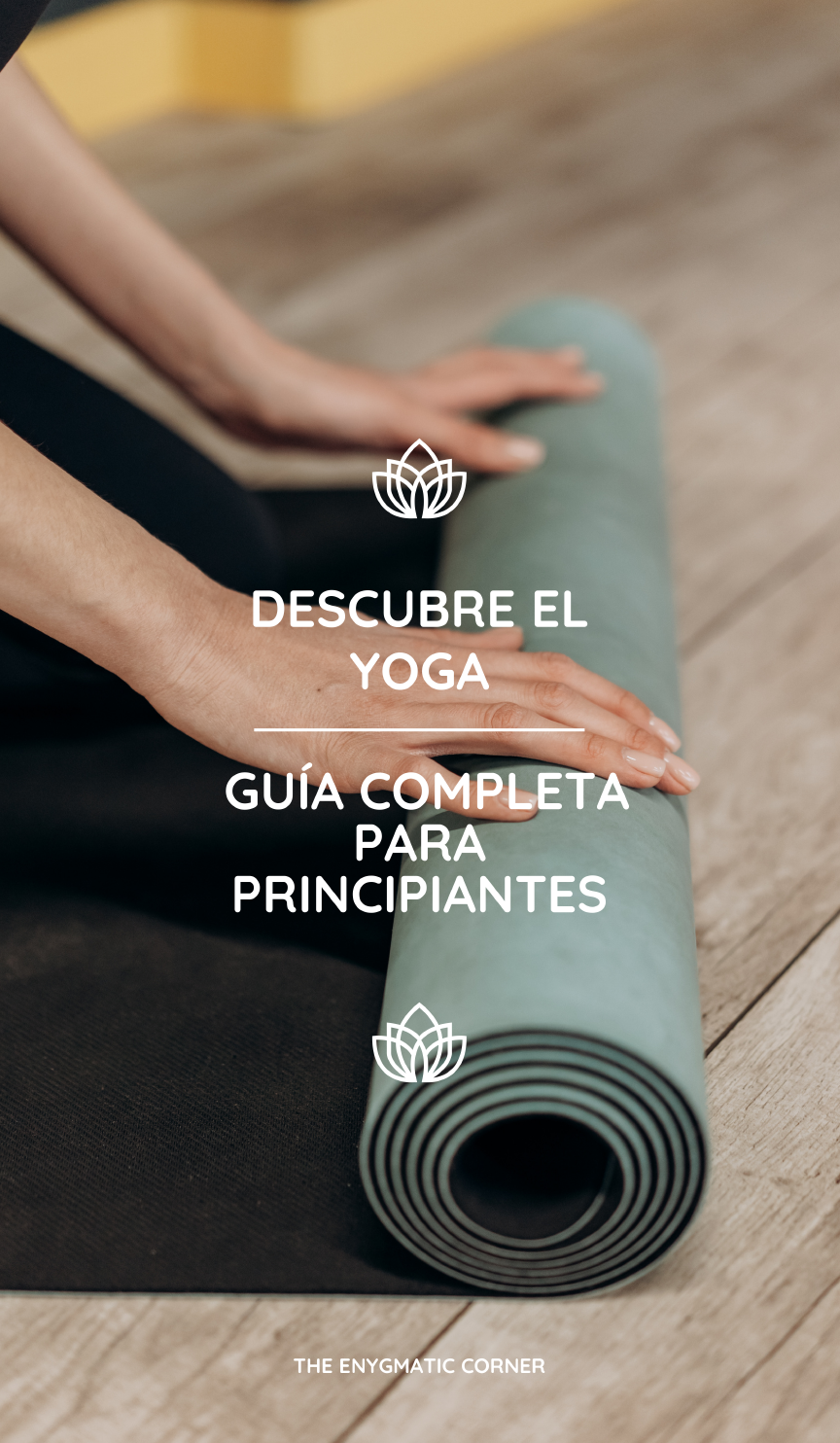 DESCUBRE EL YOGA: GUÍA COMPLETA PARA PRINCIPIANTES. - THE ENYGMATIC...