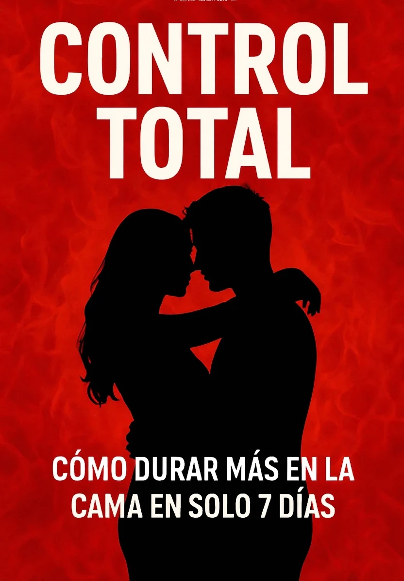 Control Total: ¿Como durar mas en la cama en solo 7 dias?