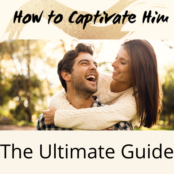 How to Captivate Him