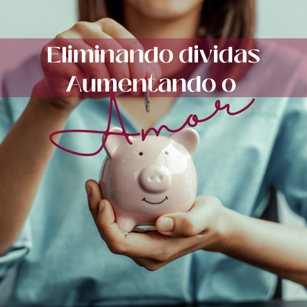 Eliminando dividas, aumentando o amor - Controle financeiro