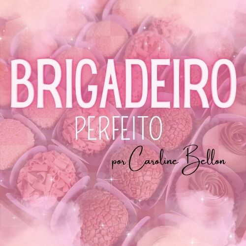 BRIGADEIRO Perfeito - Tude Bolos - Caroline Bellon Botacin | Hotmart