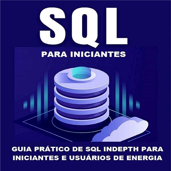 GUIA PRÁTICO DE SQL INDEPTH PARA INICIANTES E USUÁRIOS DE ENERGIA ...