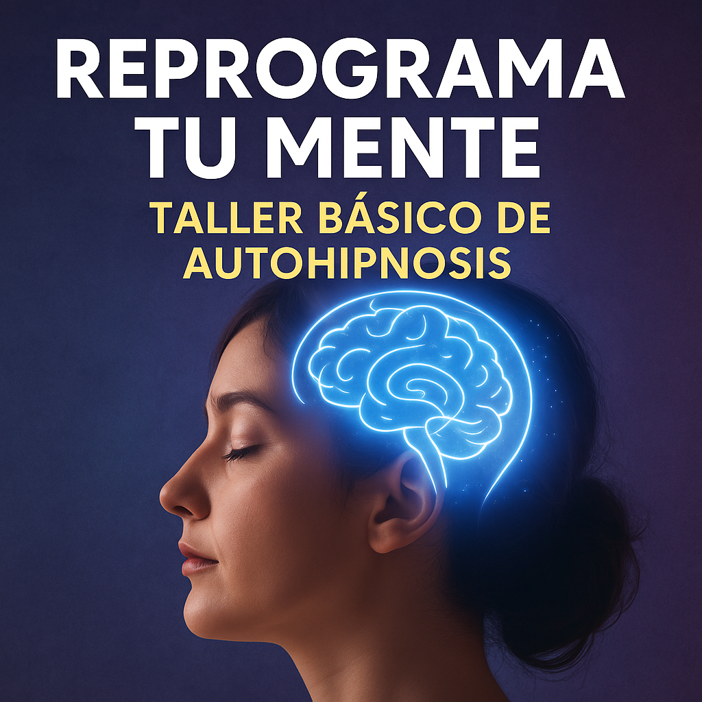 Reprograma Tu Mente: Taller Básico de Autohipnosis"
