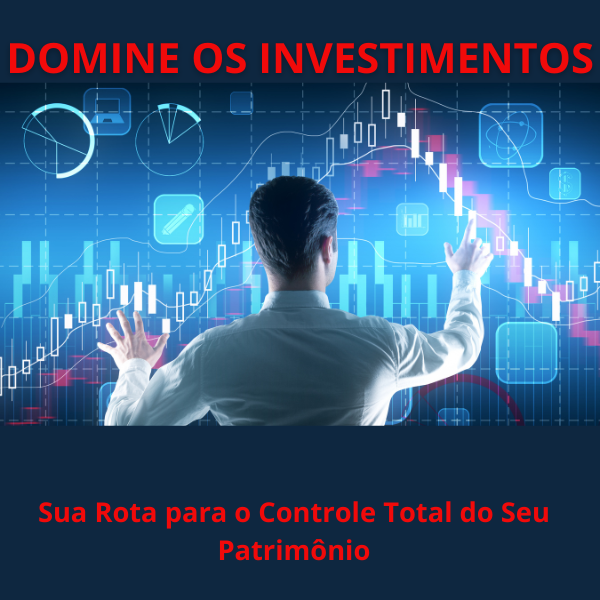 Domine os Investimentos: Sua rota para o controle total do seu patr...