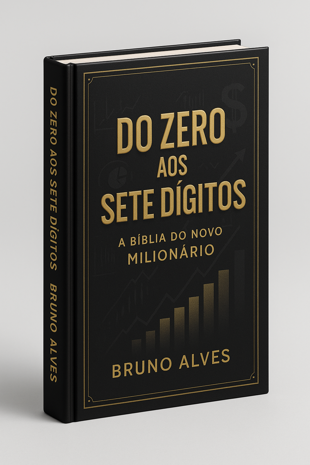 Do Zero aos Sete Dígitos: A Bíblia do Novo Milionário - BRUNO ALVES...