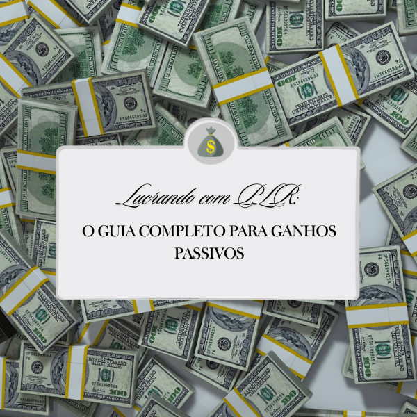 Lucrando com PLR: O Guia Completo para Ganhos Passivos