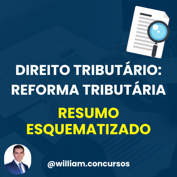 Resumo Esquematizado - Reforma Tributária para Concursos Públicos