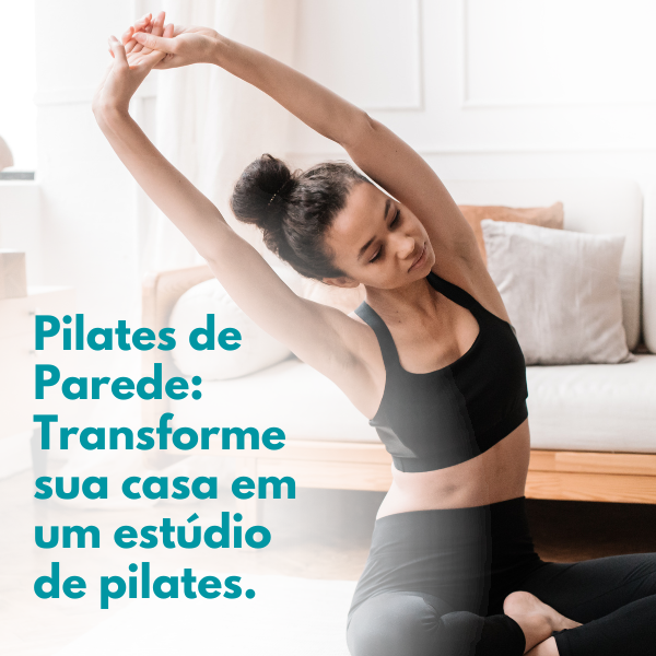 Pilates de Parede: Transforme sua casa em um estúdio de pilates.