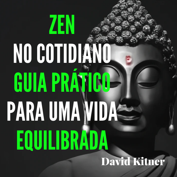 Zen no Cotidiano. Guia prático para uma vida equilibrada - Meditati...