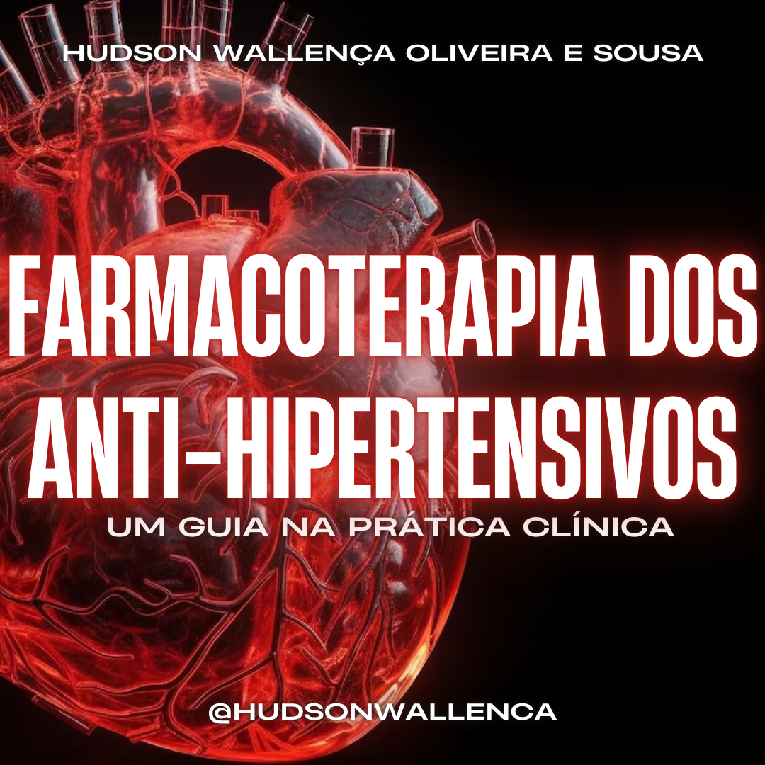 FARMACOTERAPIA DOS ANTI-HIPERTENSIVOS: UM GUIA NA PRÁTICA CLÍNICA
