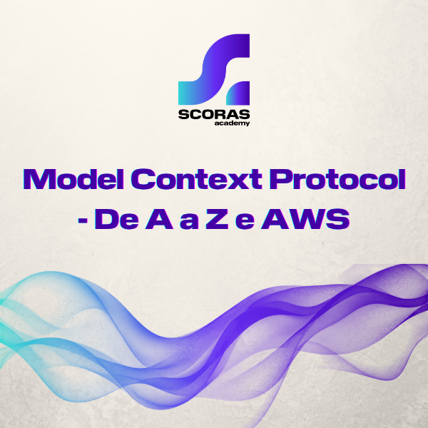 Model Context Protocol - De A a Z e AWS - Scoras Academy | Hotmart
