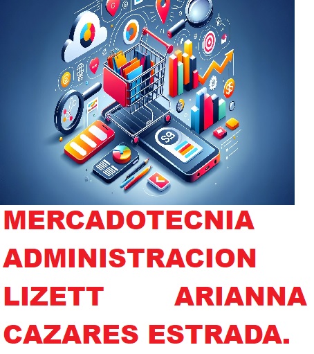 MERCADOTECNIA ADMINISTRACION - Lizett Arianna Cazares Estrada | Hot...