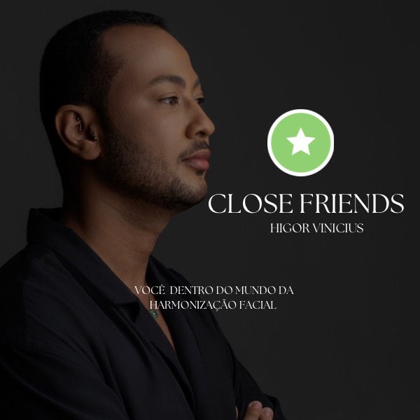 CLOSE FRIENDS - HIGOR VINICIUS