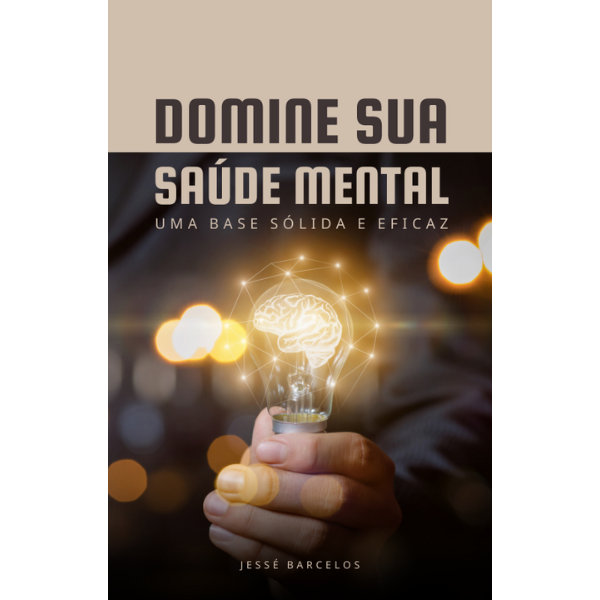DOMINE SUA SAÚDE MENTAL: Uma Base Sólida e Eficaz