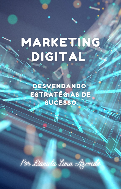 Marketing Digital: desvendando estratégias de sucesso - Daniela Lim...