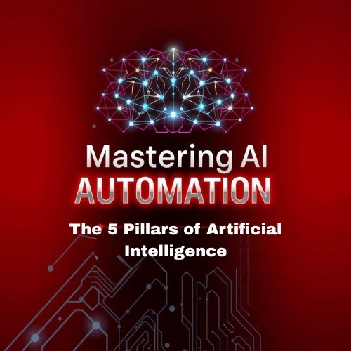 Mastering AI Automation = The 5 Pillars of Artificial Intelligence ...