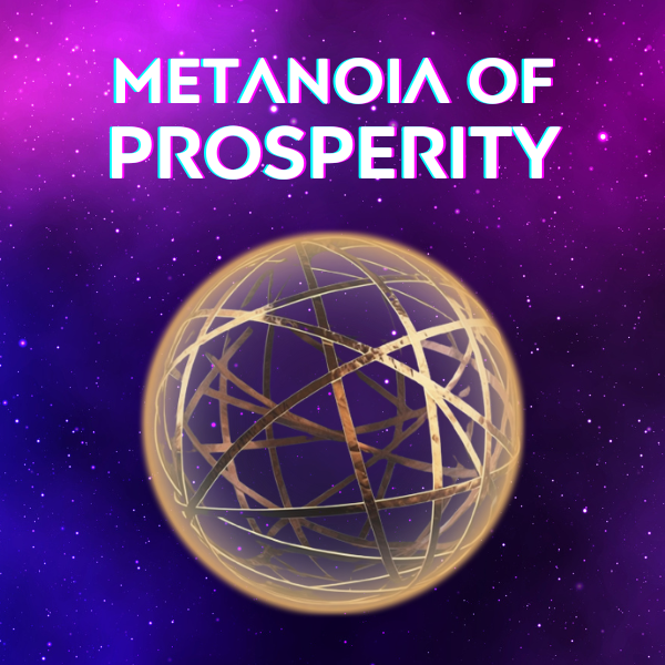 Metanoia of Prosperity, Wisdom and Wealth