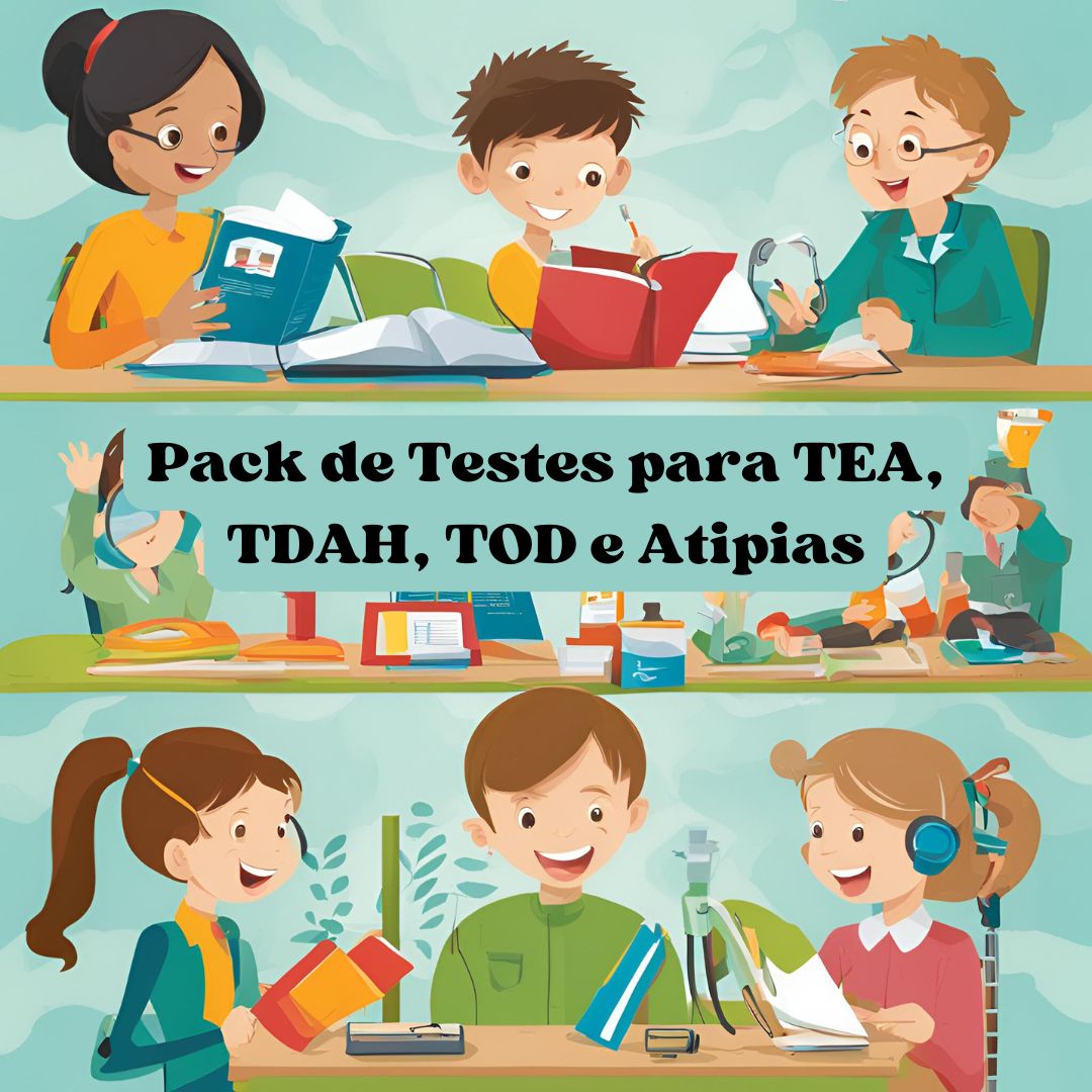 Pack Exclusivo de Testes para TEA, TDAH, TOD e Outras Atipias: Aval...