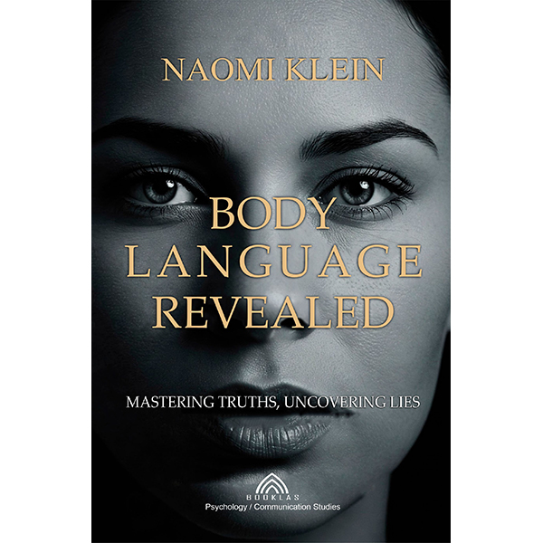 Body Language Revealed - Mastering Truths, Uncovering Lies - By Nao...