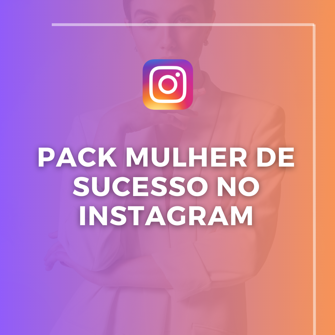Pack Mulher de Sucesso no Instagram