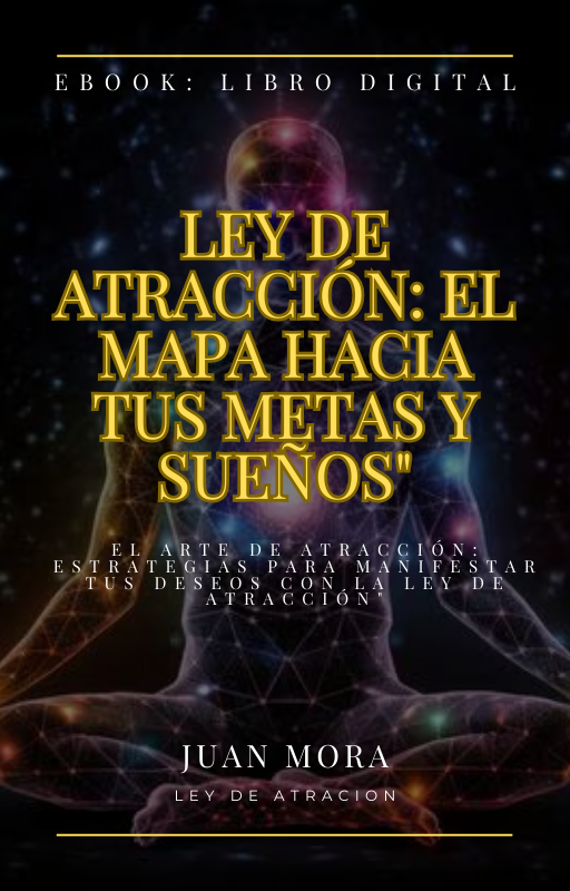 LEY DE ATRACCION: EL MAPA HACIA TUS METAS Y SUEÑOS - JUAN RAFAEL MO...
