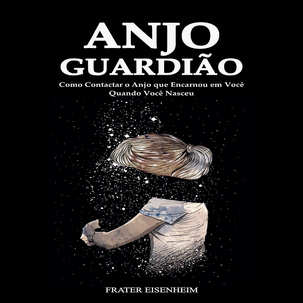 Anjo Guardião - Como Contactar o Anjo que Encarnou em Você Quando Você ...