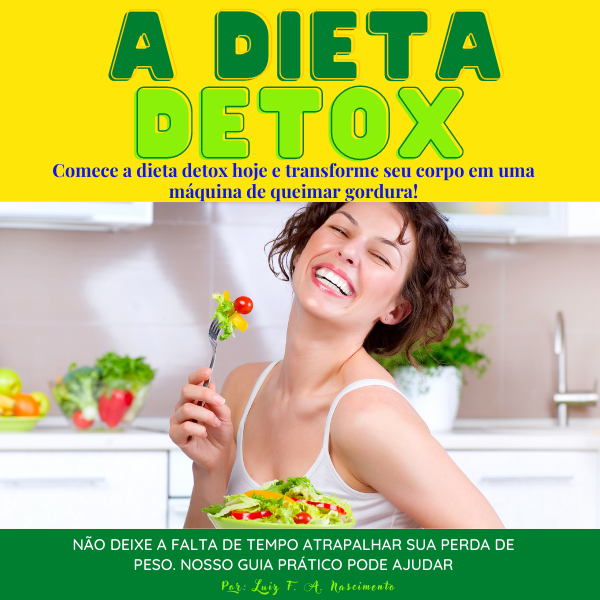 A DIETA DETOX - Transforme seu corpo em uma máquina de queimar gord...