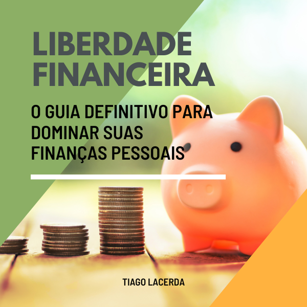 LIBERDADE FINANCEIRA - O GUIA DEFINITIVO PARA DOMINAR SUAS FINANÇAS...