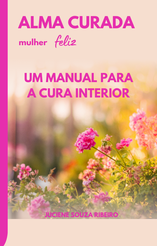 Alma curada, Mulher feliz - Um manual para a cura interior