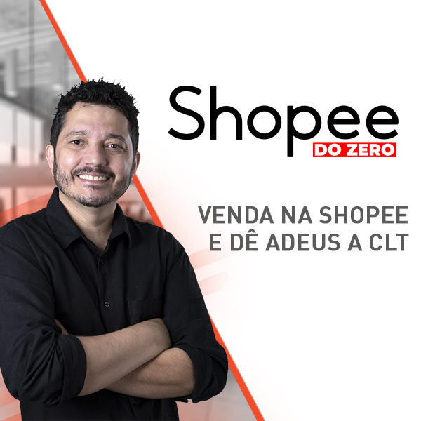 SHOPEE DO ZERO AO FIM DA CLT - Bruno Gontijo | Hotmart