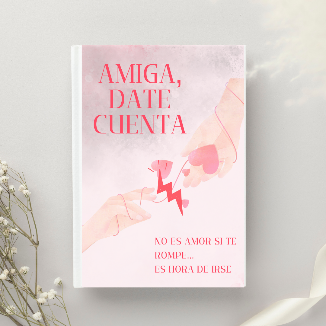AMIGA, DATE CUENTA. No es amor si te rompe: es hora de irse