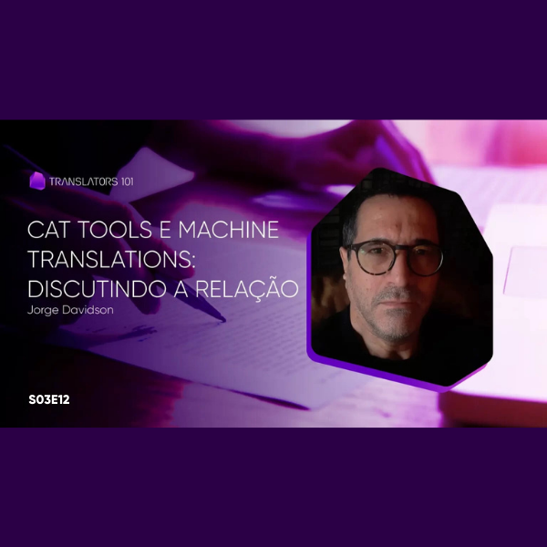 S03E12 — CAT Tools e Machine Translations: discutindo a relação — Jorge ...