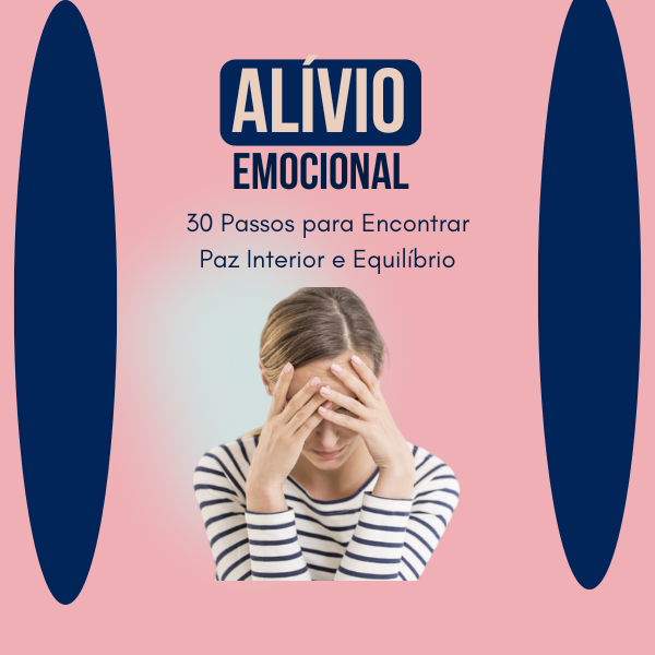 Alívio Emocional: 30 Passos para Encontrar Paz Interior e Equilíbri...
